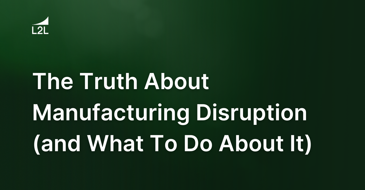 How to Pinpoint and Address Manufacturing Disruptions