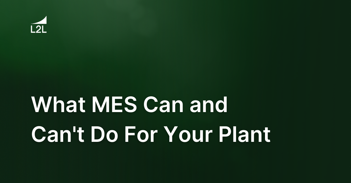 The Ultimate Guide to Manufacturing Execution Systems (MES) - L2L